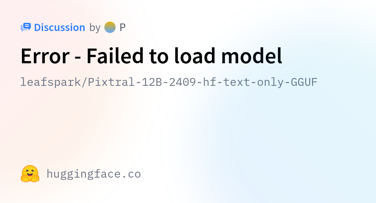 leafspark/Pixtral-12B-2409-hf-text-only-GGUF · Error - Failed to load model leafspark/Pixtral-12B-2409-hf-text-only-GGUF · Error - Failed to load model
