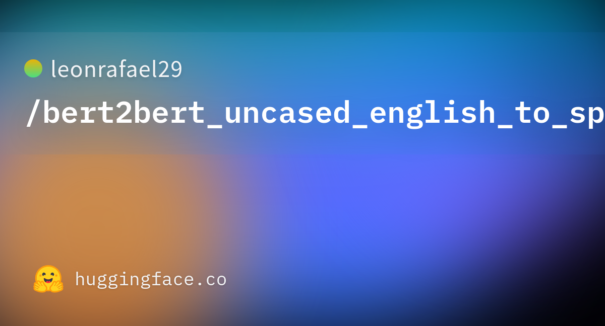 leonrafael29/bert2bert_uncased_english_to_spanish · Hugging Face leonrafael29/bert2bert_uncased_english_to_spanish · Hugging Face