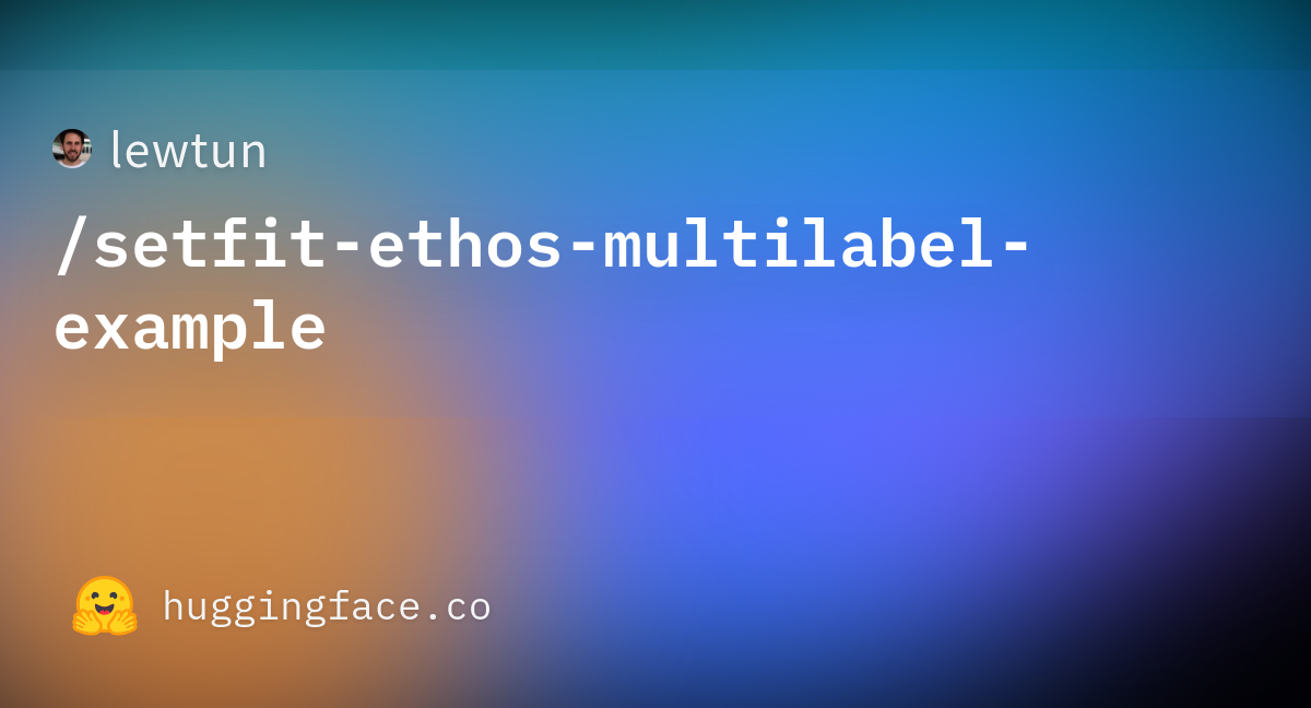 lewtun/setfit-ethos-multilabel-example · Hugging Face lewtun/setfit-ethos-multilabel-example · Hugging Face