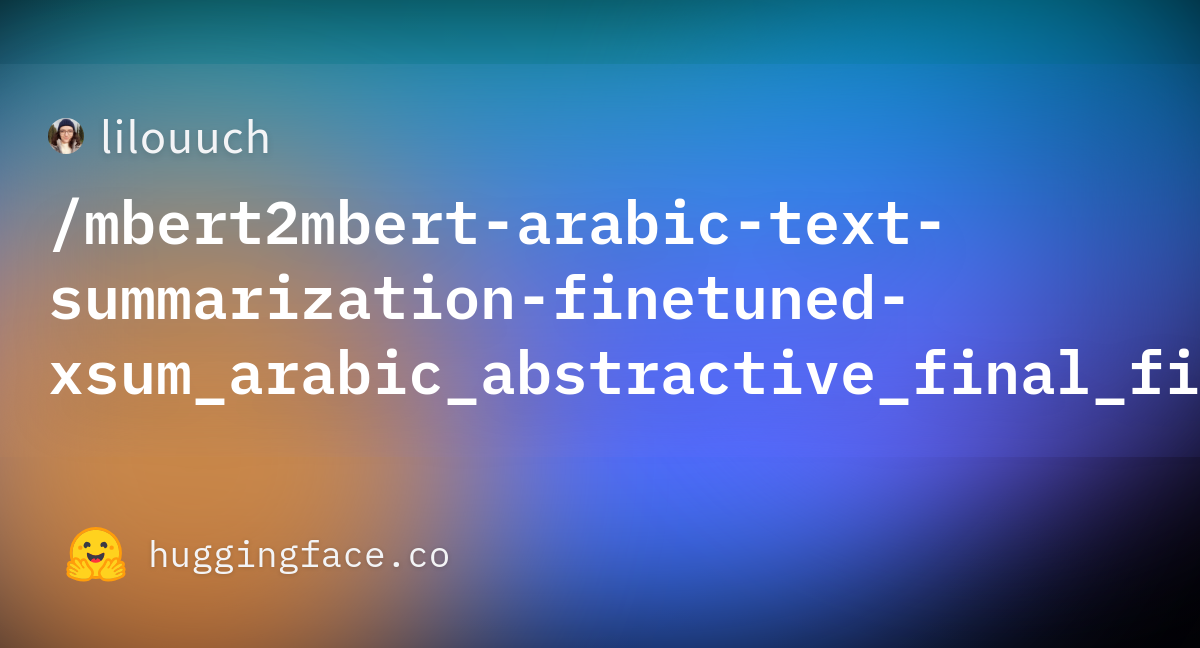 lilouuch/mbert2mbert-arabic-text-summarization-finetuned-xsum_arabic ... lilouuch/mbert2mbert-arabic-text-summarization-finetuned-xsum_arabic ...