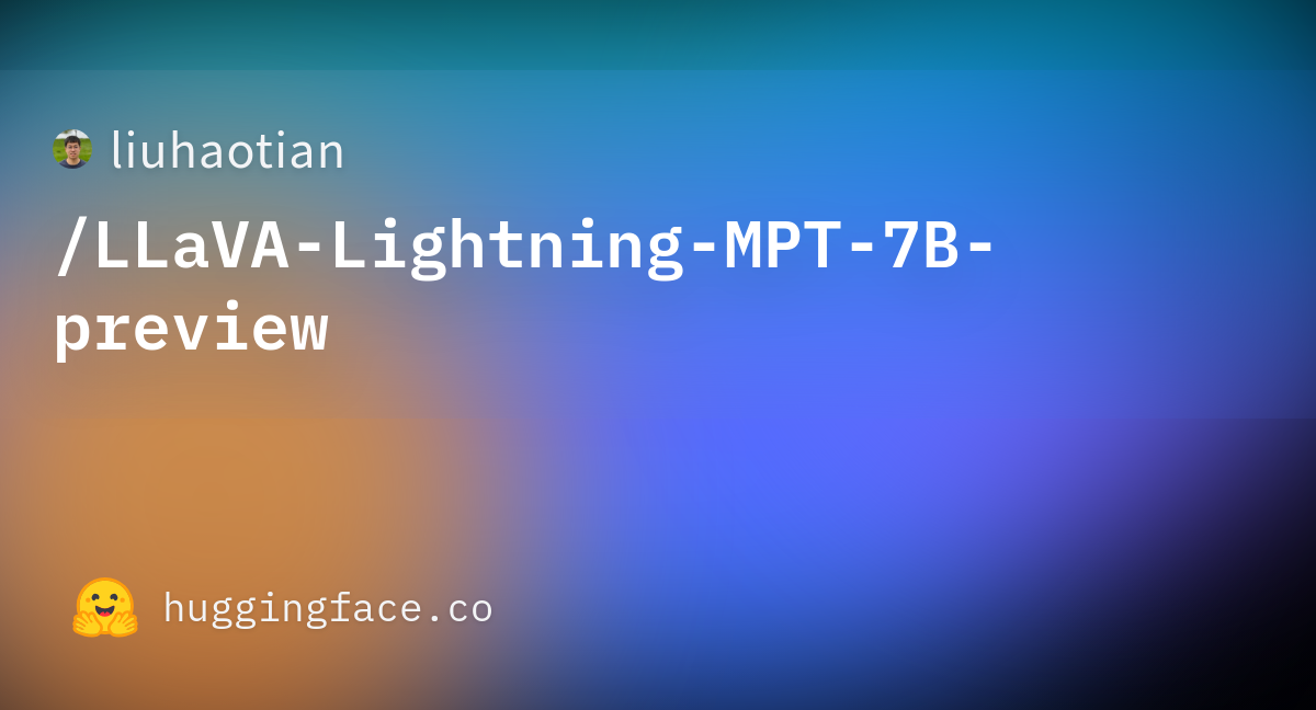 liuhaotian/LLaVA-Lightning-MPT-7B-preview · Hugging Face liuhaotian/LLaVA-Lightning-MPT-7B-preview · Hugging Face
