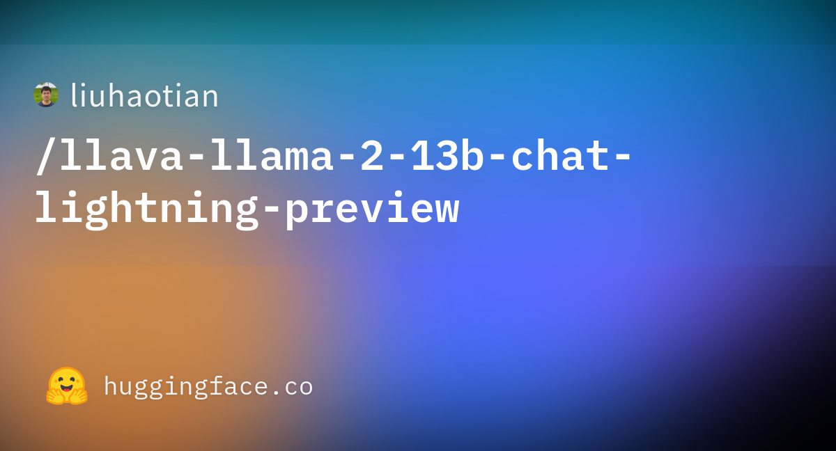 liuhaotian/llava-llama-2-13b-chat-lightning-preview · Hugging Face liuhaotian/llava-llama-2-13b-chat-lightning-preview · Hugging Face