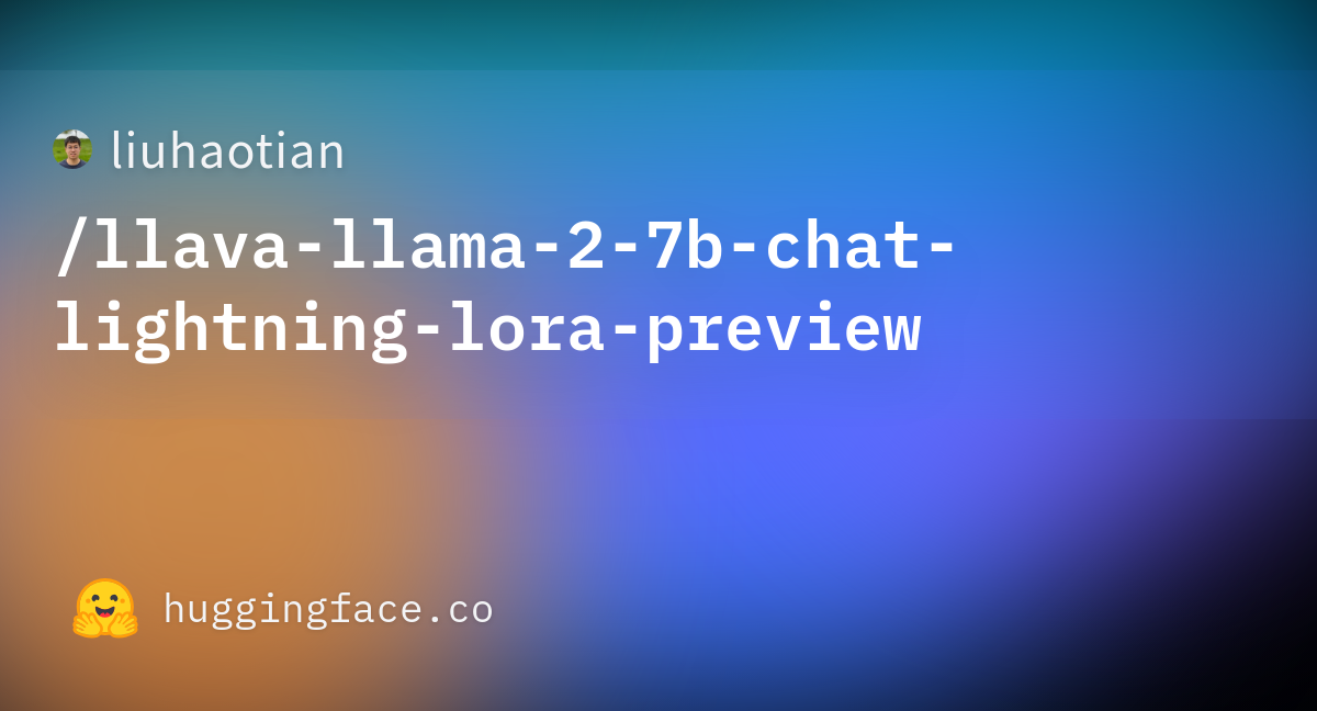 liuhaotian/llava-llama-2-7b-chat-lightning-lora-preview at main liuhaotian/llava-llama-2-7b-chat-lightning-lora-preview at main
