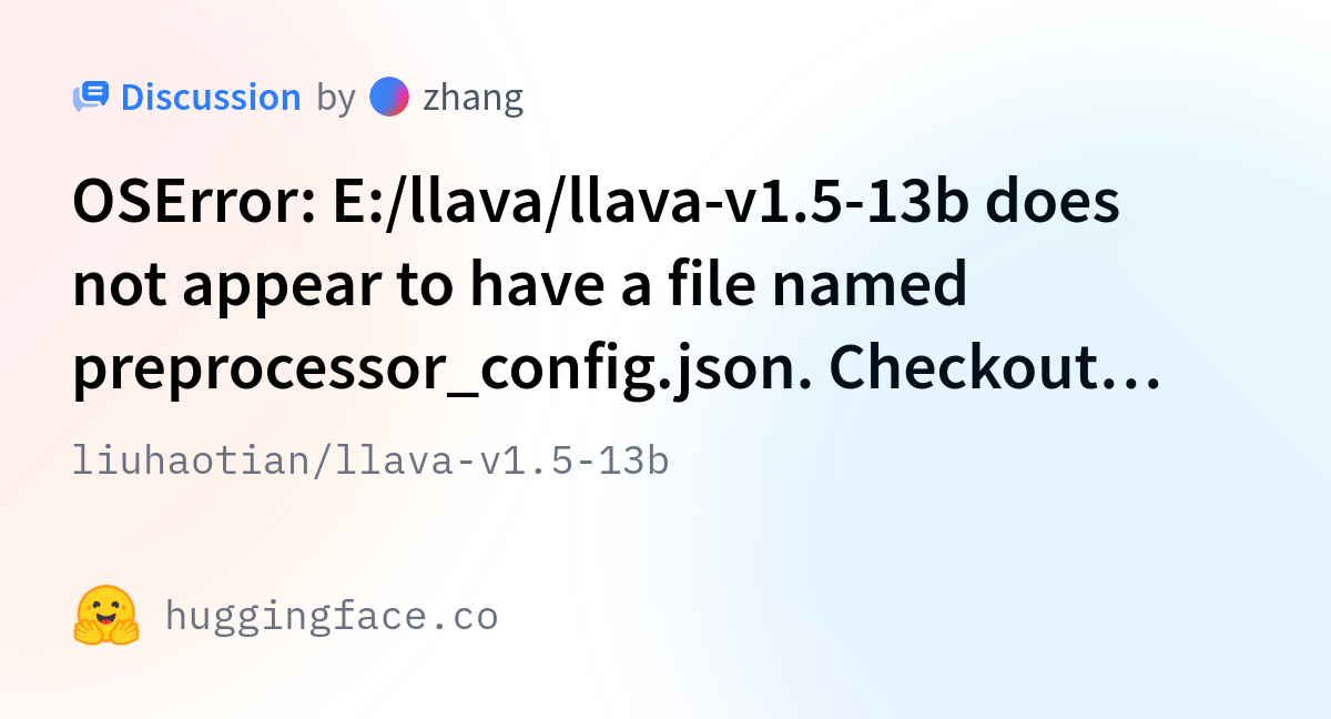 liuhaotian/llava-v1.5-13b · OSError: E:/llava/llava-v1.5-13b does not ... liuhaotian/llava-v1.5-13b · OSError: E:/llava/llava-v1.5-13b does not ...