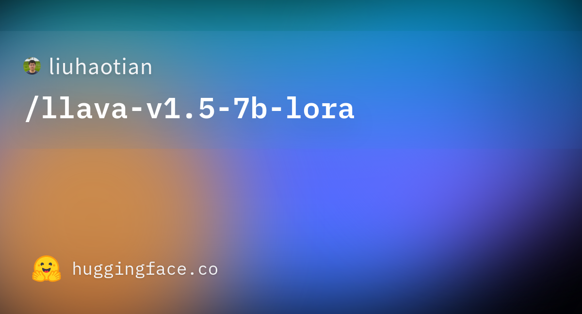 liuhaotian/llava-v1.5-7b-lora · Hugging Face liuhaotian/llava-v1.5-7b-lora · Hugging Face