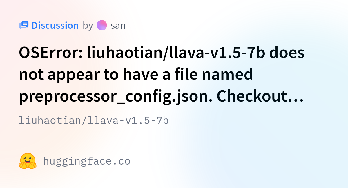 liuhaotian/llava-v1.5-7b · OSError: liuhaotian/llava-v1.5-7b does not ... liuhaotian/llava-v1.5-7b · OSError: liuhaotian/llava-v1.5-7b does not ...