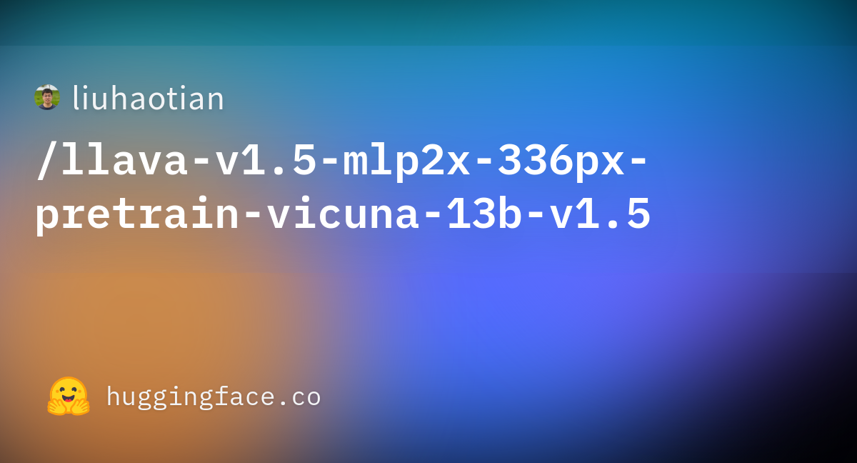 liuhaotian/llava-v1.5-mlp2x-336px-pretrain-vicuna-13b-v1.5 at main liuhaotian/llava-v1.5-mlp2x-336px-pretrain-vicuna-13b-v1.5 at main