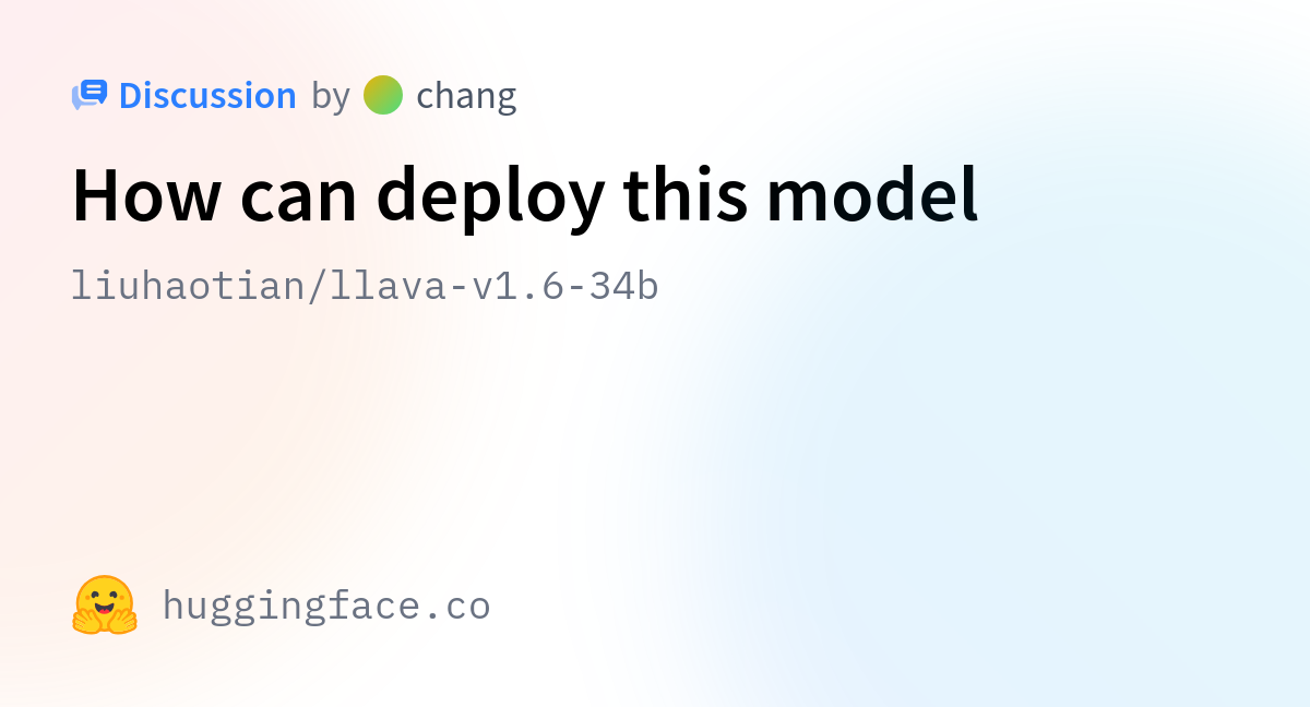 liuhaotian/llava-v1.6-34b · How can deploy this model liuhaotian/llava-v1.6-34b · How can deploy this model