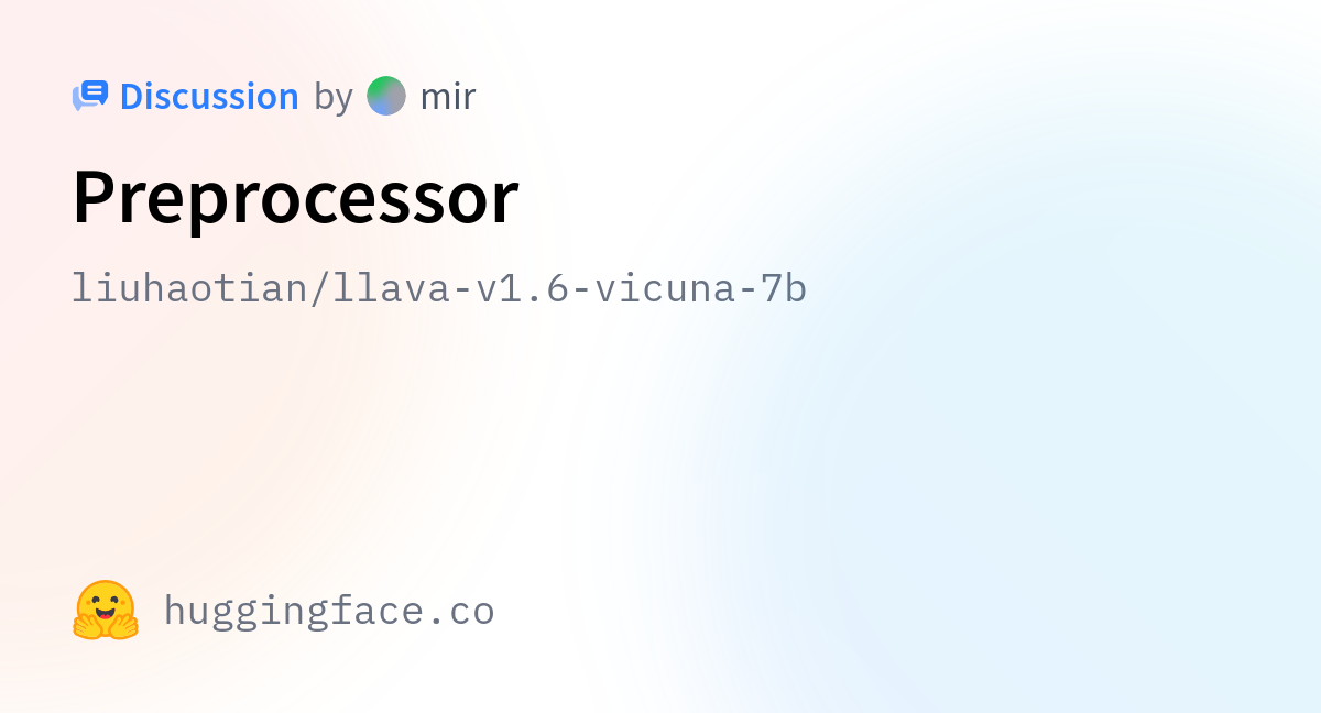 liuhaotian/llava-v1.6-vicuna-7b · Preprocessor liuhaotian/llava-v1.6-vicuna-7b · Preprocessor