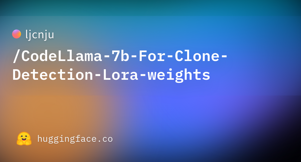 ljcnju/CodeLlama-7b-For-Clone-Detection-Lora-weights · Hugging Face ljcnju/CodeLlama-7b-For-Clone-Detection-Lora-weights · Hugging Face