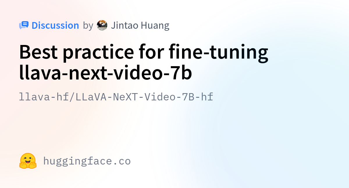 llava-hf/LLaVA-NeXT-Video-7B-hf · Best practice for fine-tuning llava ... llava-hf/LLaVA-NeXT-Video-7B-hf · Best practice for fine-tuning llava ...