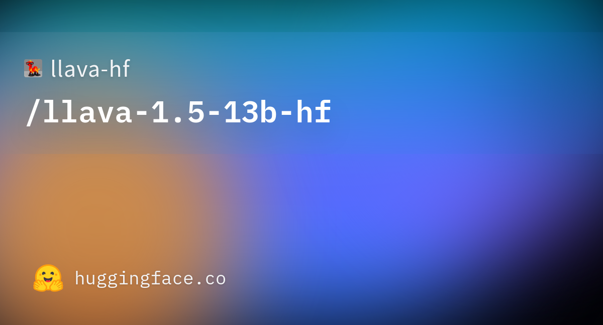 llava-hf/llava-1.5-13b-hf · Hugging Face llava-hf/llava-1.5-13b-hf · Hugging Face