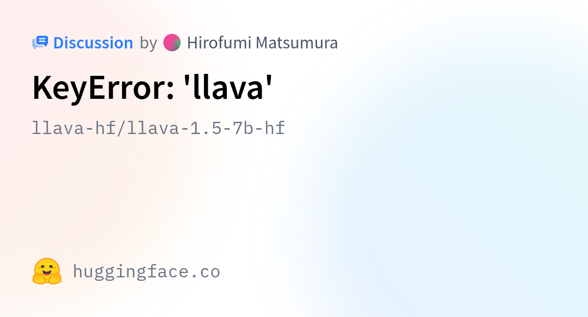 llava-hf/llava-1.5-7b-hf · KeyError: 'llava' llava-hf/llava-1.5-7b-hf · KeyError: 'llava'