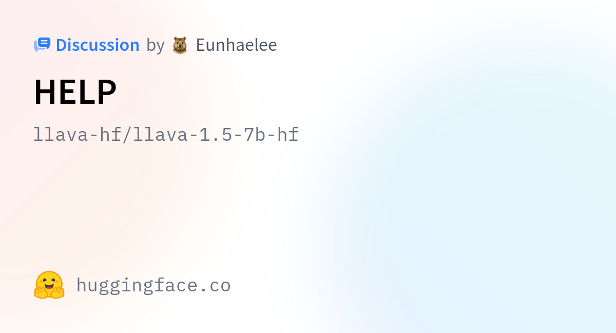 llava-hf/llava-1.5-7b-hf · HELP llava-hf/llava-1.5-7b-hf · HELP
