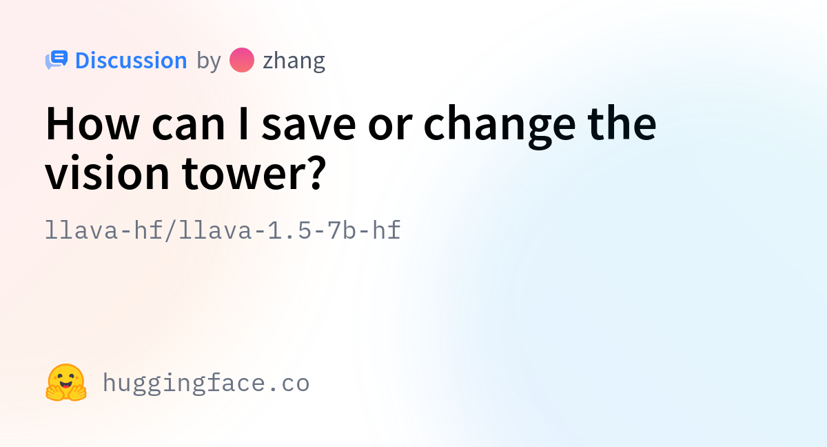 llava-hf/llava-1.5-7b-hf · How can I save or change the vision tower? llava-hf/llava-1.5-7b-hf · How can I save or change the vision tower?