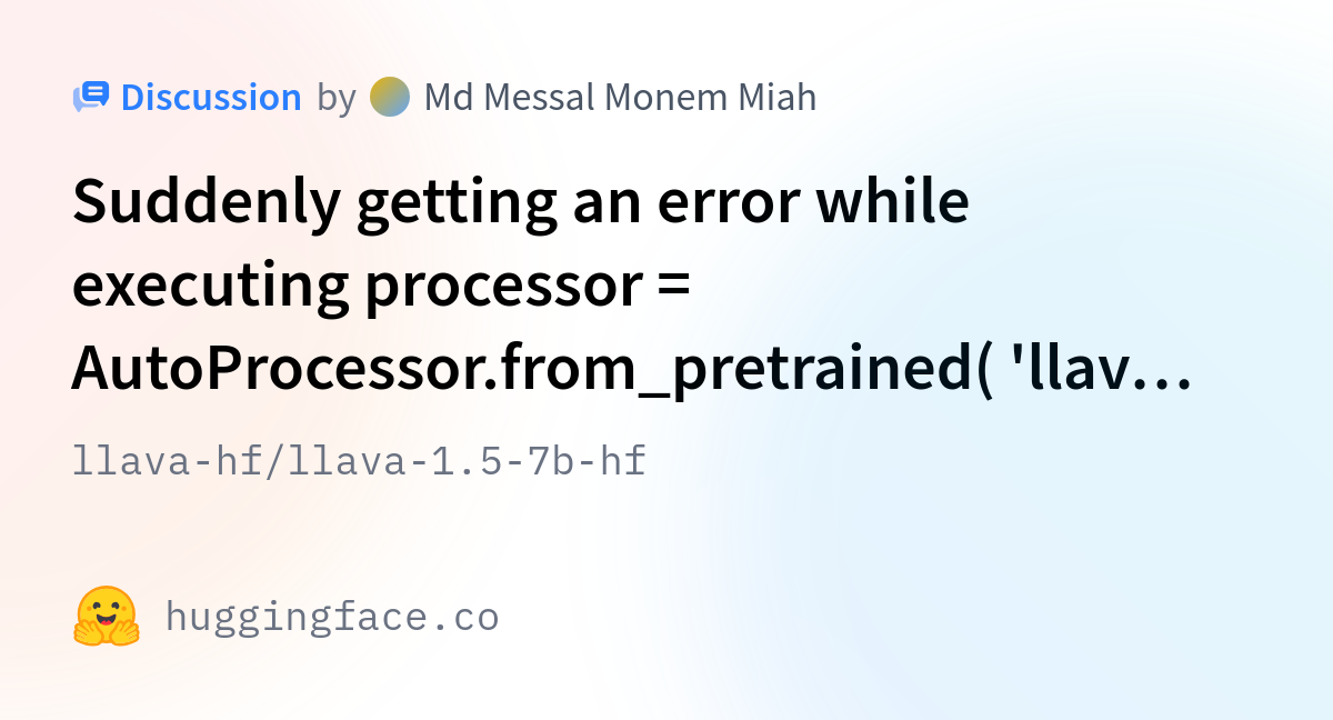 llava-hf/llava-1.5-7b-hf · Suddenly getting an error while executing ... llava-hf/llava-1.5-7b-hf · Suddenly getting an error while executing ...