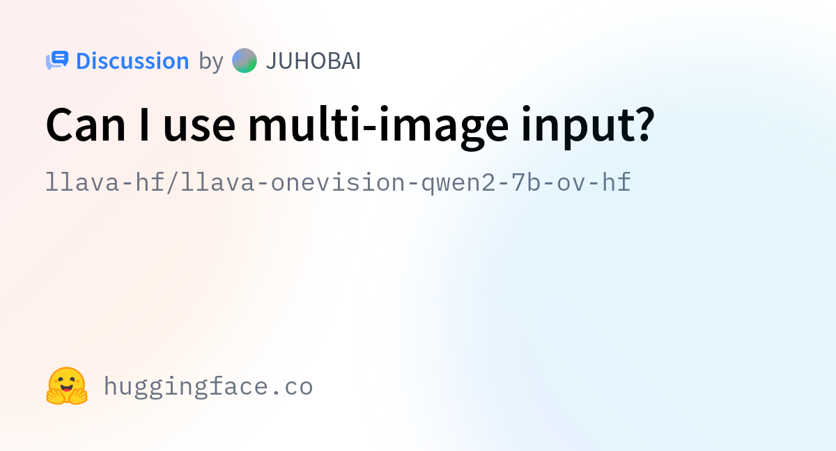 llava-hf/llava-onevision-qwen2-7b-ov-hf · Can I use multi-image input? llava-hf/llava-onevision-qwen2-7b-ov-hf · Can I use multi-image input?