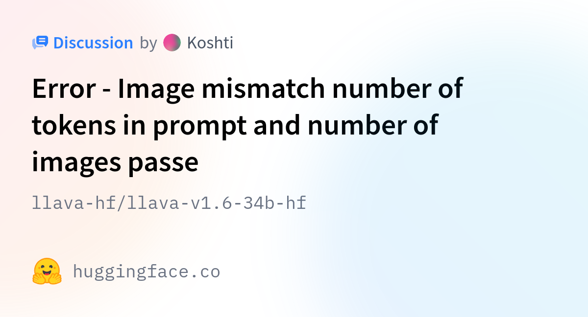 llava-hf/llava-v1.6-34b-hf · Error - Image mismatch number of tokens in ... llava-hf/llava-v1.6-34b-hf · Error - Image mismatch number of tokens in ...