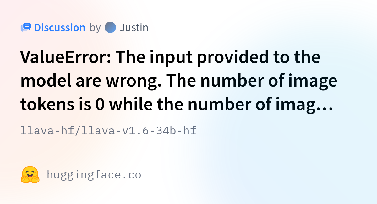 llava-hf/llava-v1.6-34b-hf · ValueError: The input provided to the ... llava-hf/llava-v1.6-34b-hf · ValueError: The input provided to the ...