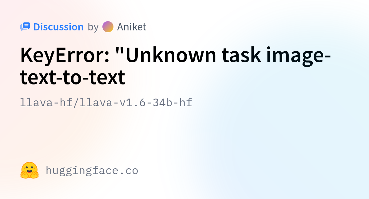 llava-hf/llava-v1.6-34b-hf · KeyError: llava-hf/llava-v1.6-34b-hf · KeyError: