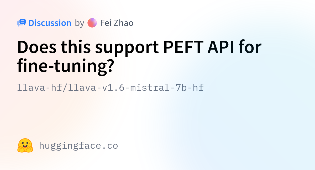 llava-hf/llava-v1.6-mistral-7b-hf · Does this support PEFT API for fine ... llava-hf/llava-v1.6-mistral-7b-hf · Does this support PEFT API for fine ...
