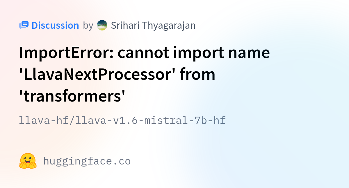 llava-hf/llava-v1.6-mistral-7b-hf · ImportError: cannot import name ... llava-hf/llava-v1.6-mistral-7b-hf · ImportError: cannot import name ...