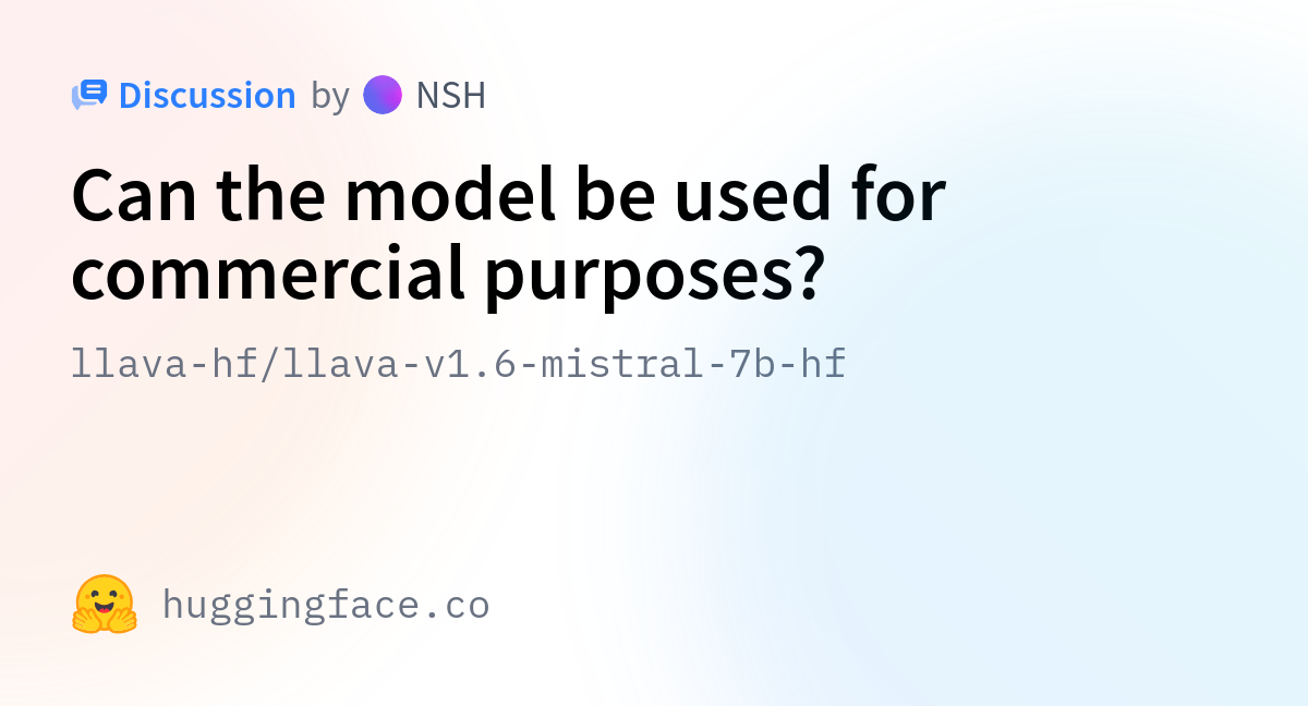 llava-hf/llava-v1.6-mistral-7b-hf · Can the model be used for ... llava-hf/llava-v1.6-mistral-7b-hf · Can the model be used for ...