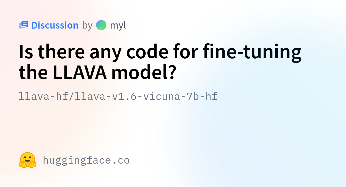 llava-hf/llava-v1.6-vicuna-7b-hf · Is there any code for fine-tuning ... llava-hf/llava-v1.6-vicuna-7b-hf · Is there any code for fine-tuning ...
