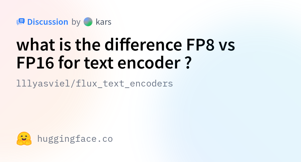 lllyasviel/flux_text_encoders · what is the difference FP8 vs FP16 for ... lllyasviel/flux_text_encoders · what is the difference FP8 vs FP16 for ...