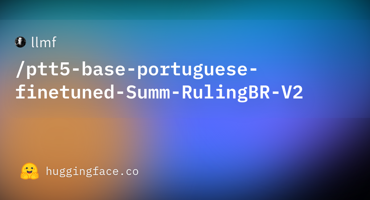llmf/ptt5-base-portuguese-finetuned-Summ-RulingBR-V2 · Hugging Face llmf/ptt5-base-portuguese-finetuned-Summ-RulingBR-V2 · Hugging Face