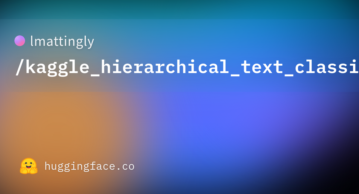 lmattingly/kaggle_hierarchical_text_classification · Hugging Face lmattingly/kaggle_hierarchical_text_classification · Hugging Face