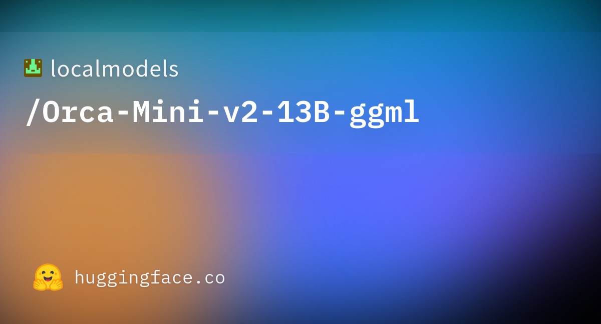 localmodels/Orca-Mini-v2-13B-ggml · Hugging Face localmodels/Orca-Mini-v2-13B-ggml · Hugging Face