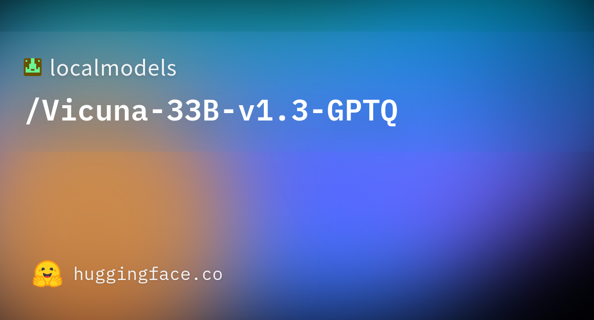 localmodels/Vicuna-33B-v1.3-GPTQ · Hugging Face localmodels/Vicuna-33B-v1.3-GPTQ · Hugging Face