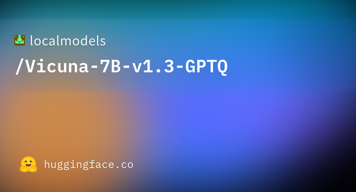 localmodels/Vicuna-7B-v1.3-GPTQ · Hugging Face localmodels/Vicuna-7B-v1.3-GPTQ · Hugging Face