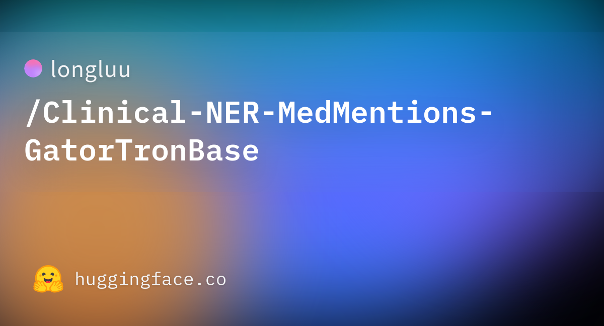 longluu/Clinical-NER-MedMentions-GatorTronBase · Hugging Face longluu/Clinical-NER-MedMentions-GatorTronBase · Hugging Face