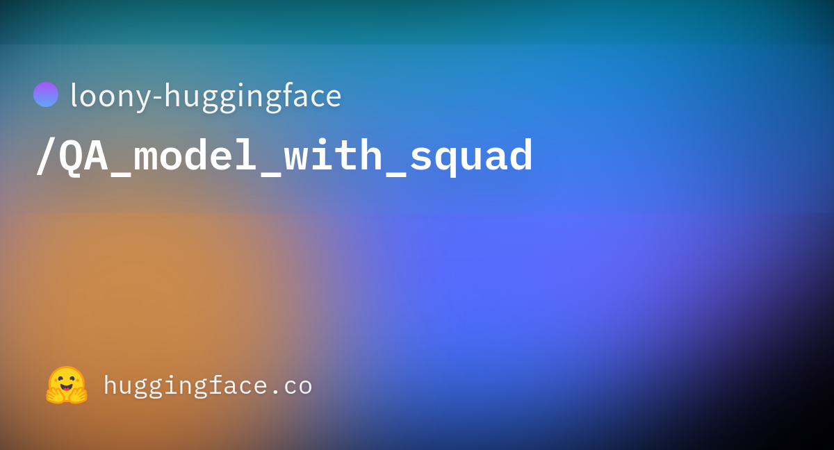 loony-huggingface/QA_model_with_squad · Hugging Face loony-huggingface/QA_model_with_squad · Hugging Face