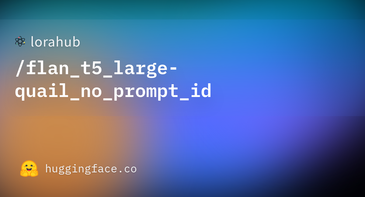 lorahub/flan_t5_large-quail_no_prompt_id · Hugging Face lorahub/flan_t5_large-quail_no_prompt_id · Hugging Face