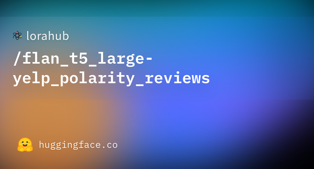 lorahub/flan_t5_large-yelp_polarity_reviews · Hugging Face lorahub/flan_t5_large-yelp_polarity_reviews · Hugging Face