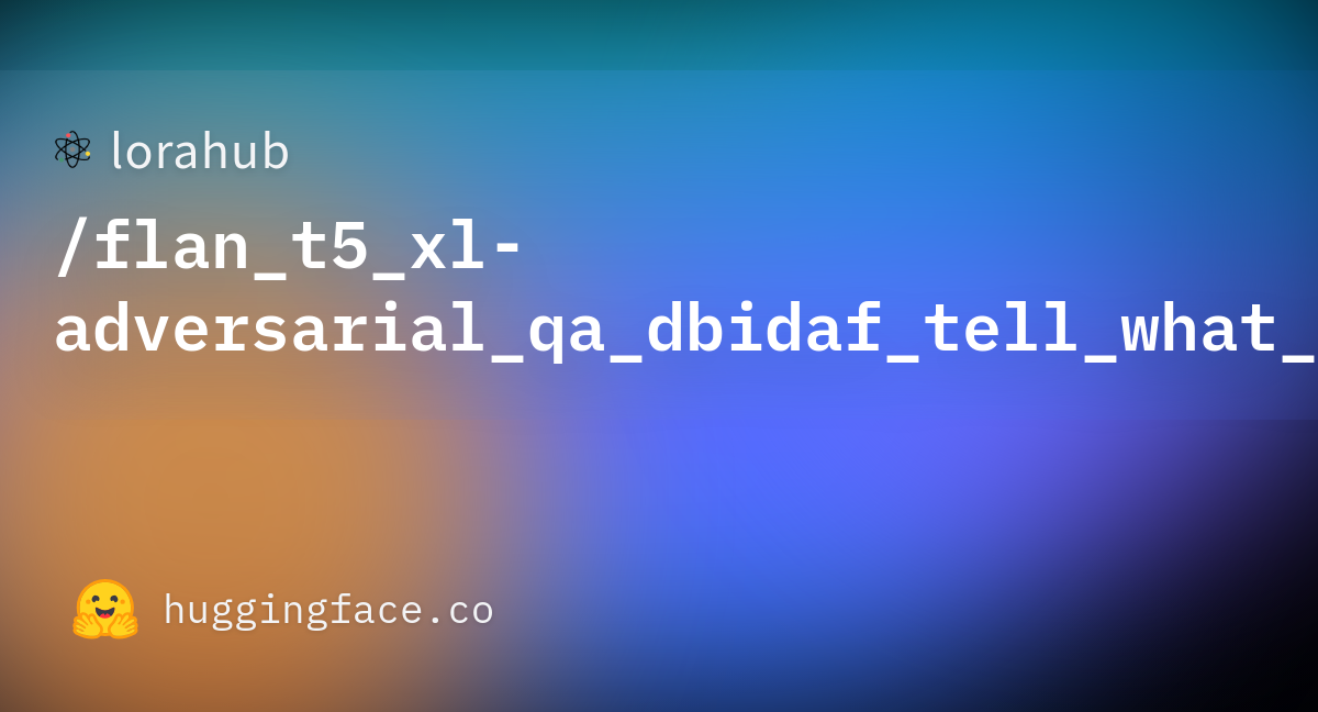 lorahub/flan_t5_xl-adversarial_qa_dbidaf_tell_what_it_is · Hugging Face lorahub/flan_t5_xl-adversarial_qa_dbidaf_tell_what_it_is · Hugging Face