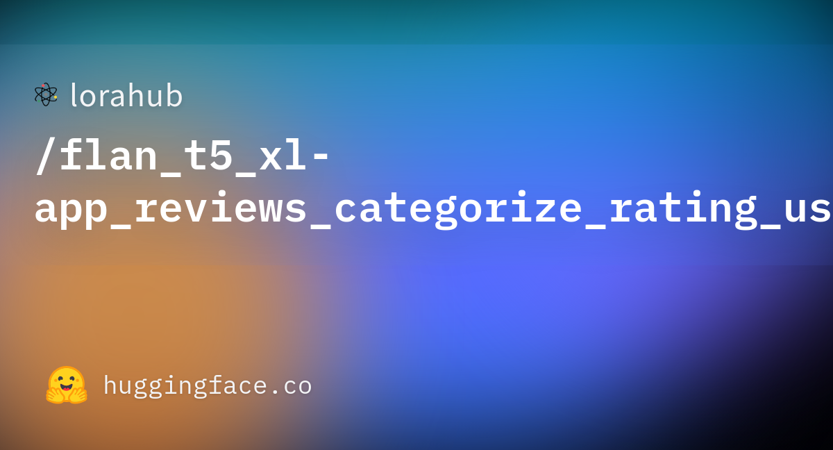 lorahub/flan_t5_xl-app_reviews_categorize_rating_using_review at main lorahub/flan_t5_xl-app_reviews_categorize_rating_using_review at main