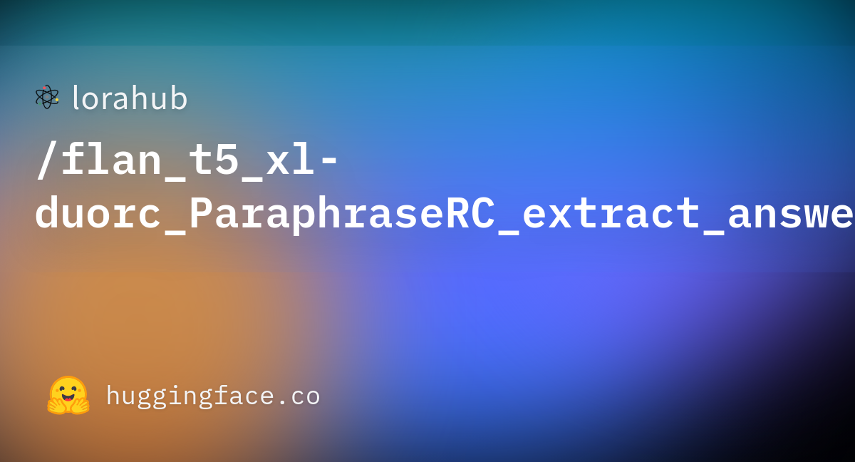 lorahub/flan_t5_xl-duorc_ParaphraseRC_extract_answer at main lorahub/flan_t5_xl-duorc_ParaphraseRC_extract_answer at main