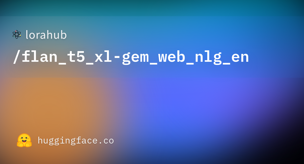 lorahub/flan_t5_xl-gem_web_nlg_en at main lorahub/flan_t5_xl-gem_web_nlg_en at main