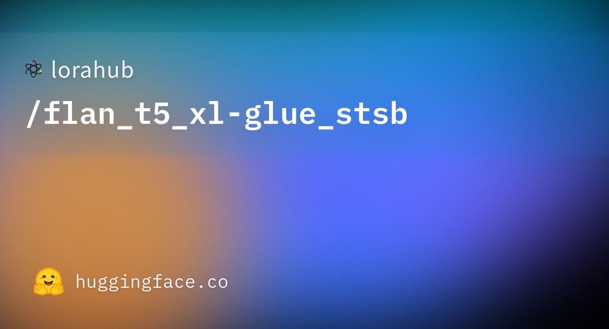 lorahub/flan_t5_xl-glue_stsb · Hugging Face lorahub/flan_t5_xl-glue_stsb · Hugging Face