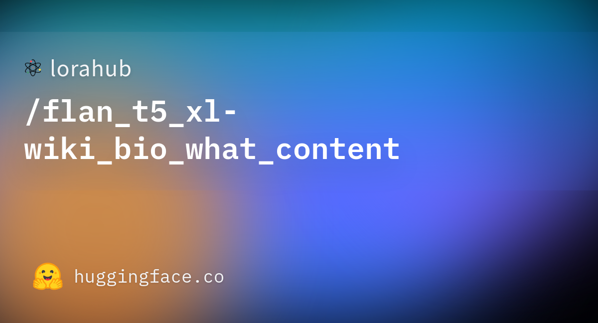 lorahub/flan_t5_xl-wiki_bio_what_content at main lorahub/flan_t5_xl-wiki_bio_what_content at main