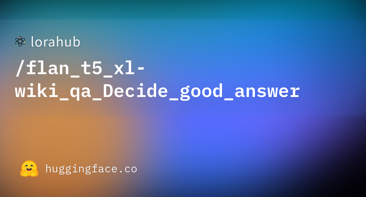 lorahub/flan_t5_xl-wiki_qa_Decide_good_answer · Hugging Face lorahub/flan_t5_xl-wiki_qa_Decide_good_answer · Hugging Face