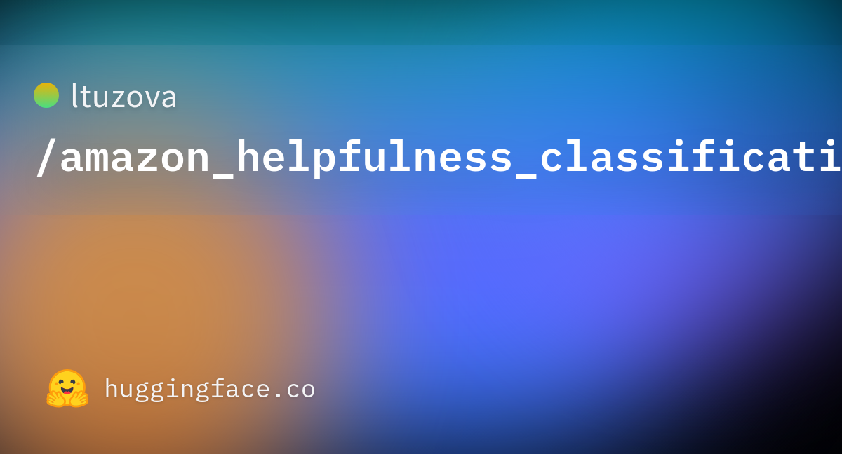 ltuzova/amazon_helpfulness_classification_on_5M_full_pretrained_best ... ltuzova/amazon_helpfulness_classification_on_5M_full_pretrained_best ...