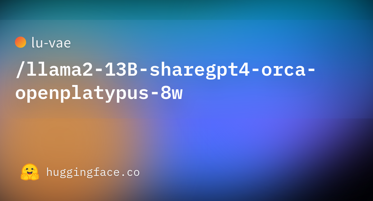 lu-vae/llama2-13B-sharegpt4-orca-openplatypus-8w · Hugging Face lu-vae/llama2-13B-sharegpt4-orca-openplatypus-8w · Hugging Face