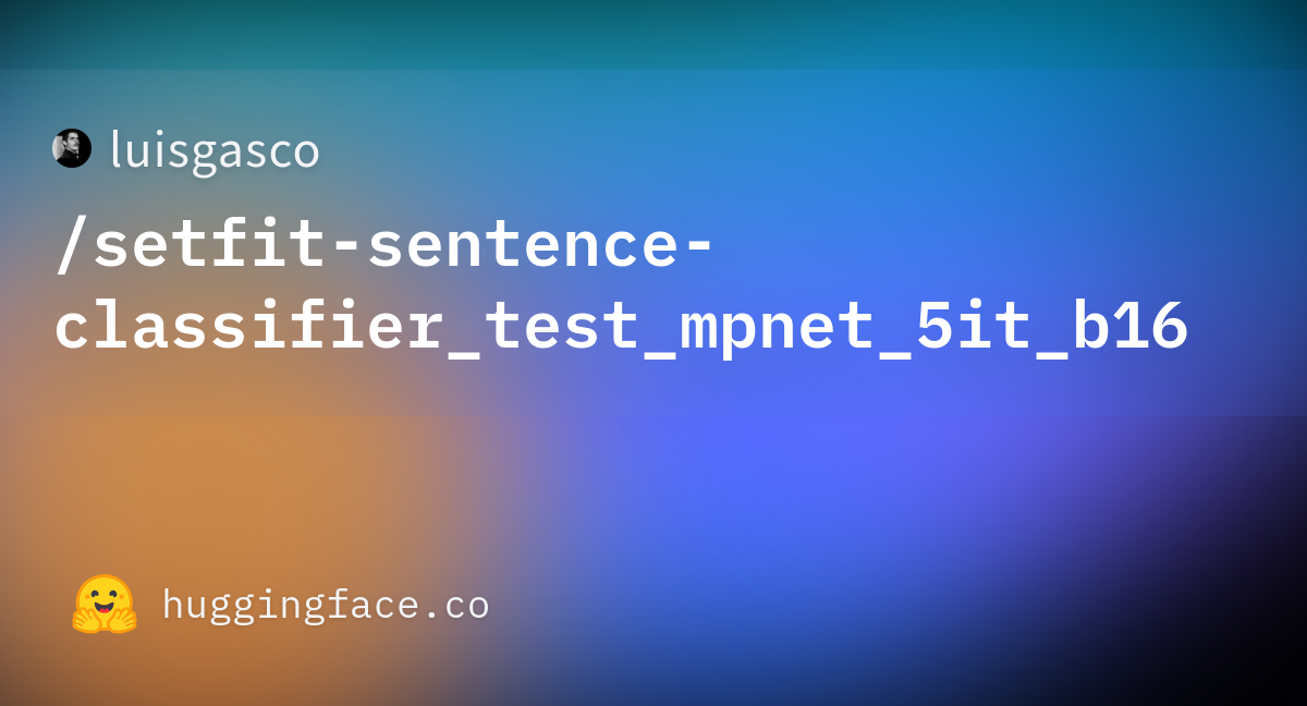luisgasco/setfit-sentence-classifier_test_mpnet_5it_b16 · Hugging Face luisgasco/setfit-sentence-classifier_test_mpnet_5it_b16 · Hugging Face