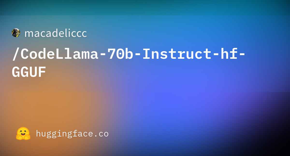 macadeliccc/CodeLlama-70b-Instruct-hf-GGUF · Hugging Face macadeliccc/CodeLlama-70b-Instruct-hf-GGUF · Hugging Face