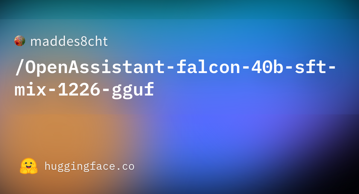 maddes8cht/OpenAssistant-falcon-40b-sft-mix-1226-gguf · Hugging Face maddes8cht/OpenAssistant-falcon-40b-sft-mix-1226-gguf · Hugging Face